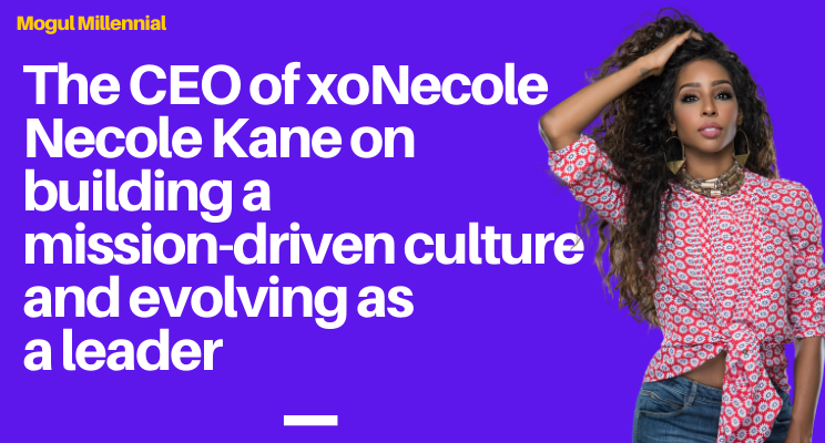 The CEO of xoNecole Necole Kane on building a mission-driven culture